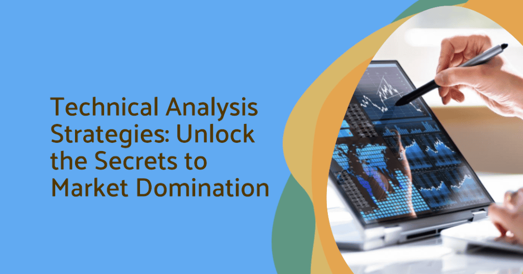 Technical Analysis Strategies Unlock The Secrets To Market Domination