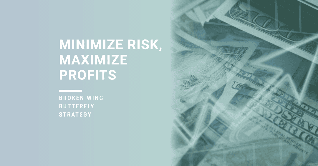 Minimize Risk And Maximize Profits With The Broken Wing Butterfly Strategy